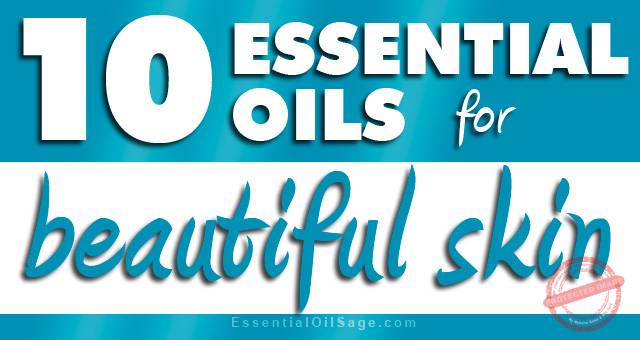 10 Oils for Beautiful Skin – Essential Oil Sage
